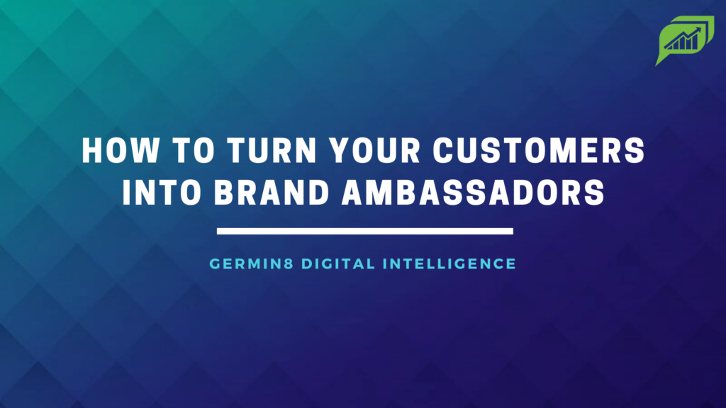 How to turn your customers into brand ambassadors